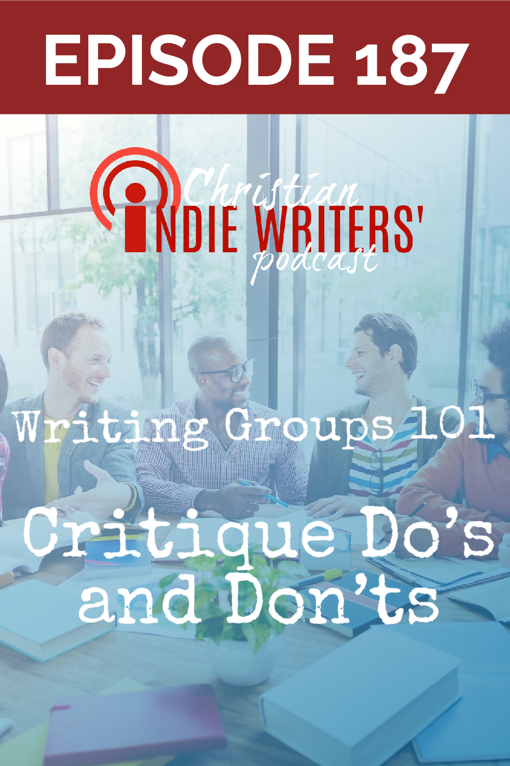 #187: Writing Groups 101: Critique Dos and Don’ts